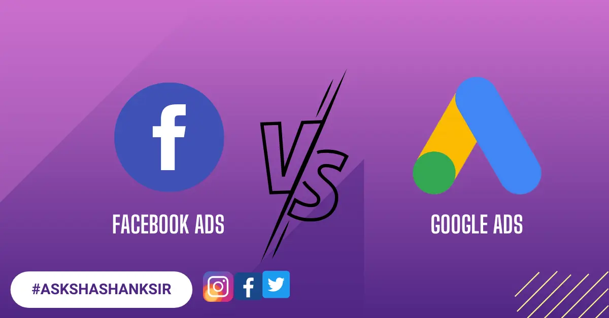 Facebook Ads V/s Google Ads Which one is better?